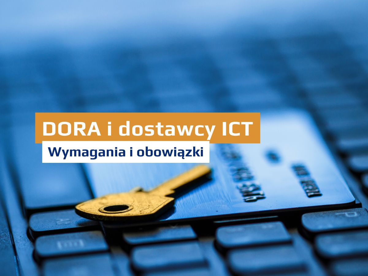 Dostawcy ICT i rozporządzenie DORA: wymagania i obowiązki